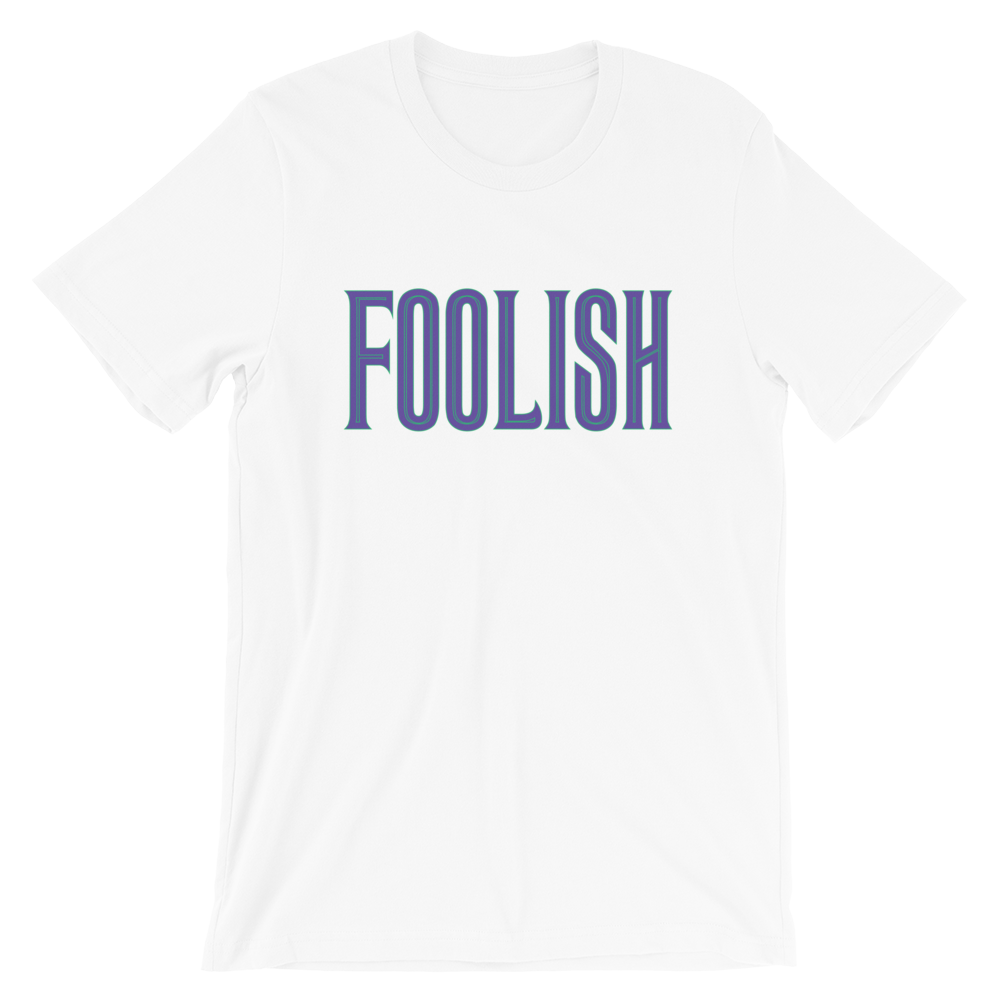 Foolish T-Shirt / Tank | Podketeers.com